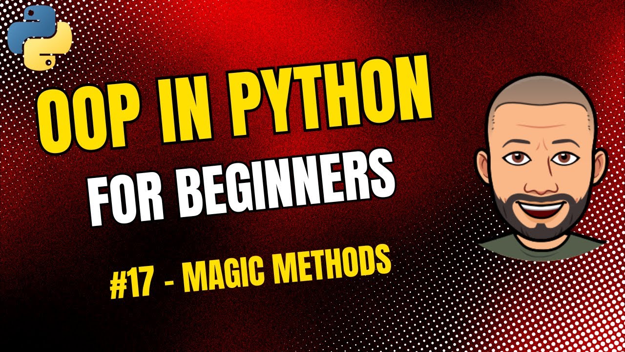 OOP in Python for Beginners — #17 Magic Methods — Making Your Classes More Pythonic