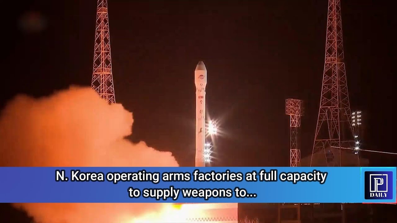 N. Korea operating arms factories at full capacity to supply weapons to...| @ppmedias.english