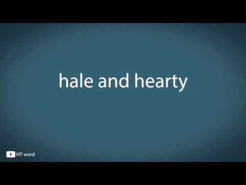 How to pronounce hale and hearty
