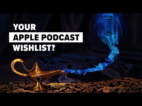Apple Podcasts – What Would You Ask For?