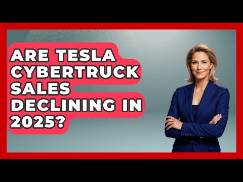 Are Tesla Cybertruck Sales Declining in 2025? | Big Truck Lovers