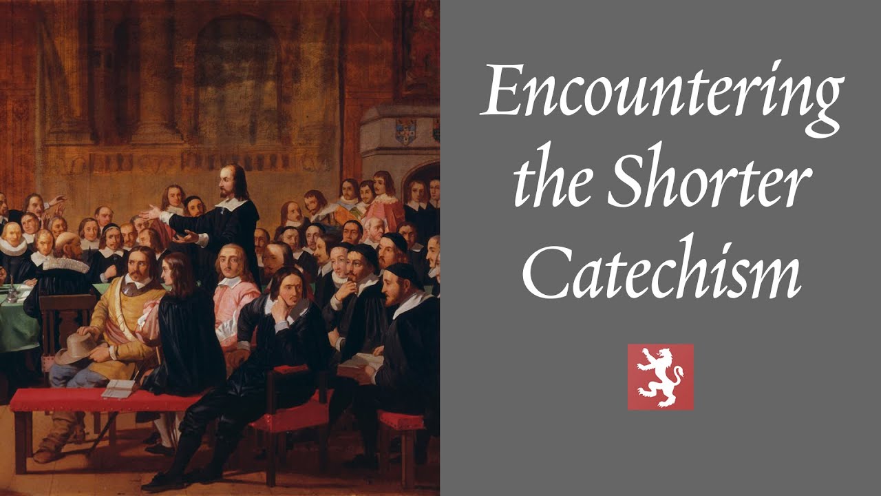 Encountering the Westminster Shorter Catechism