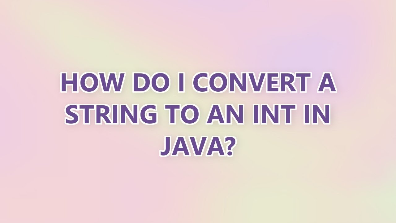 How do I convert a String to an int in Java? (3 SOLUTIONS!!)