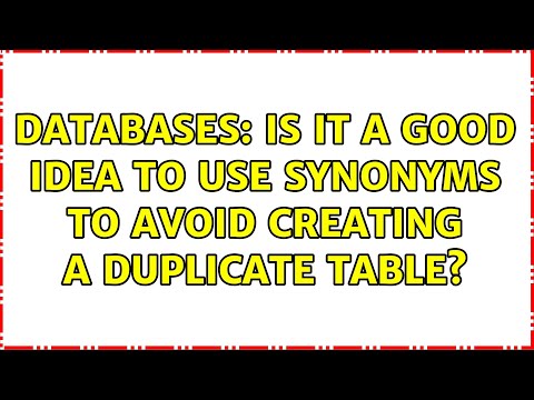 Databases: Is it a good idea to use Synonyms to avoid creating a duplicate table? (4 Solutions!!)