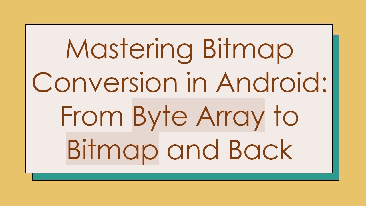 Mastering Bitmap Conversion in Android: From Byte Array to Bitmap and Back