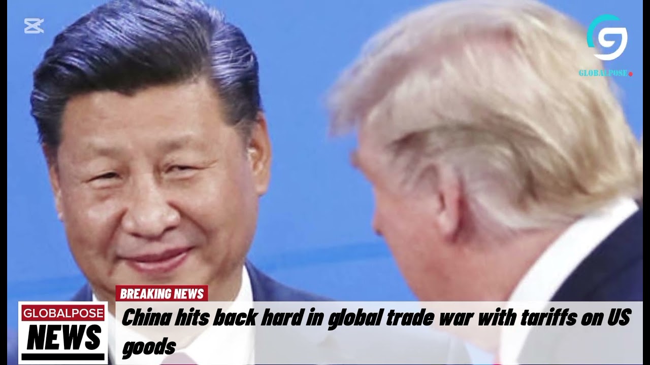 China hits back hard in global trade war with tariffs on US goods