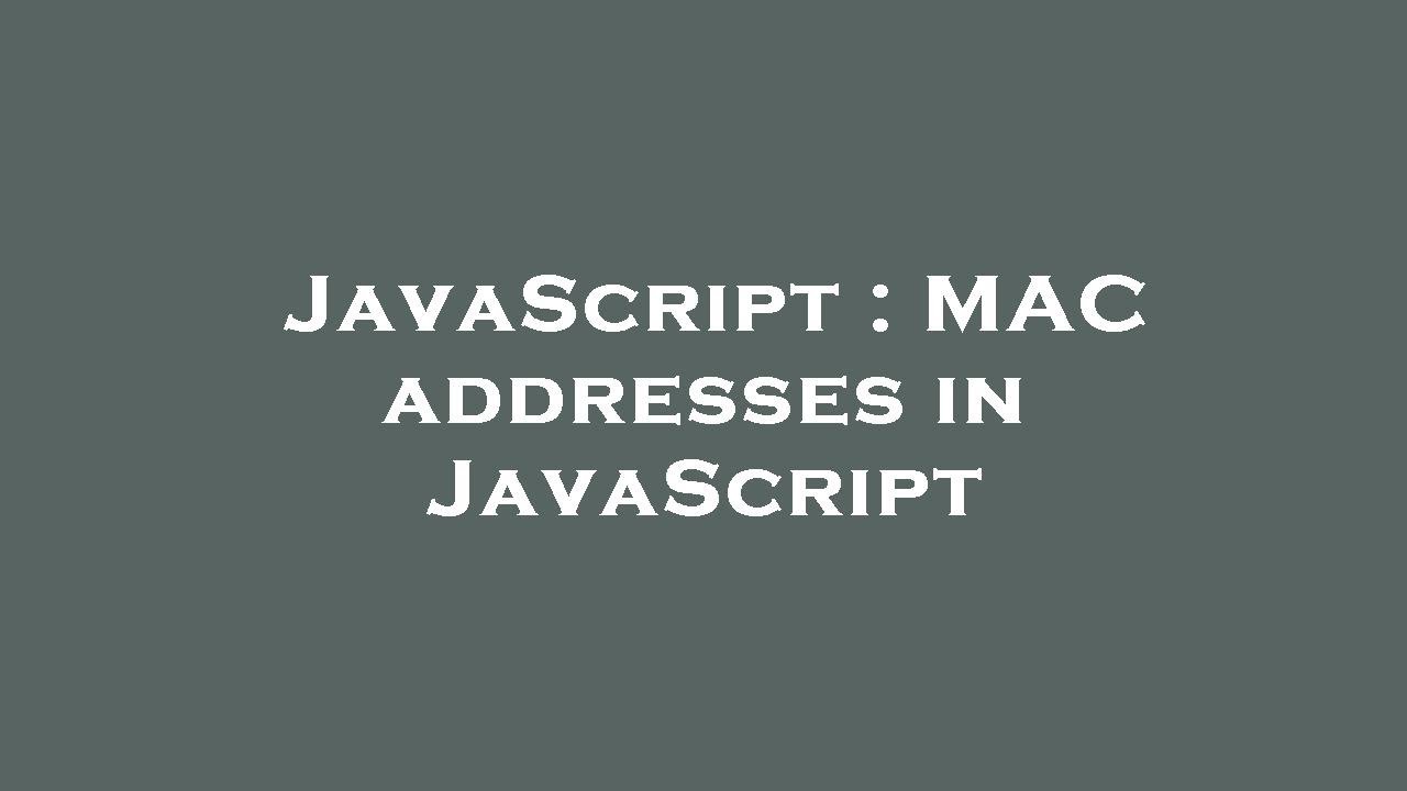 JavaScript : MAC addresses in JavaScript