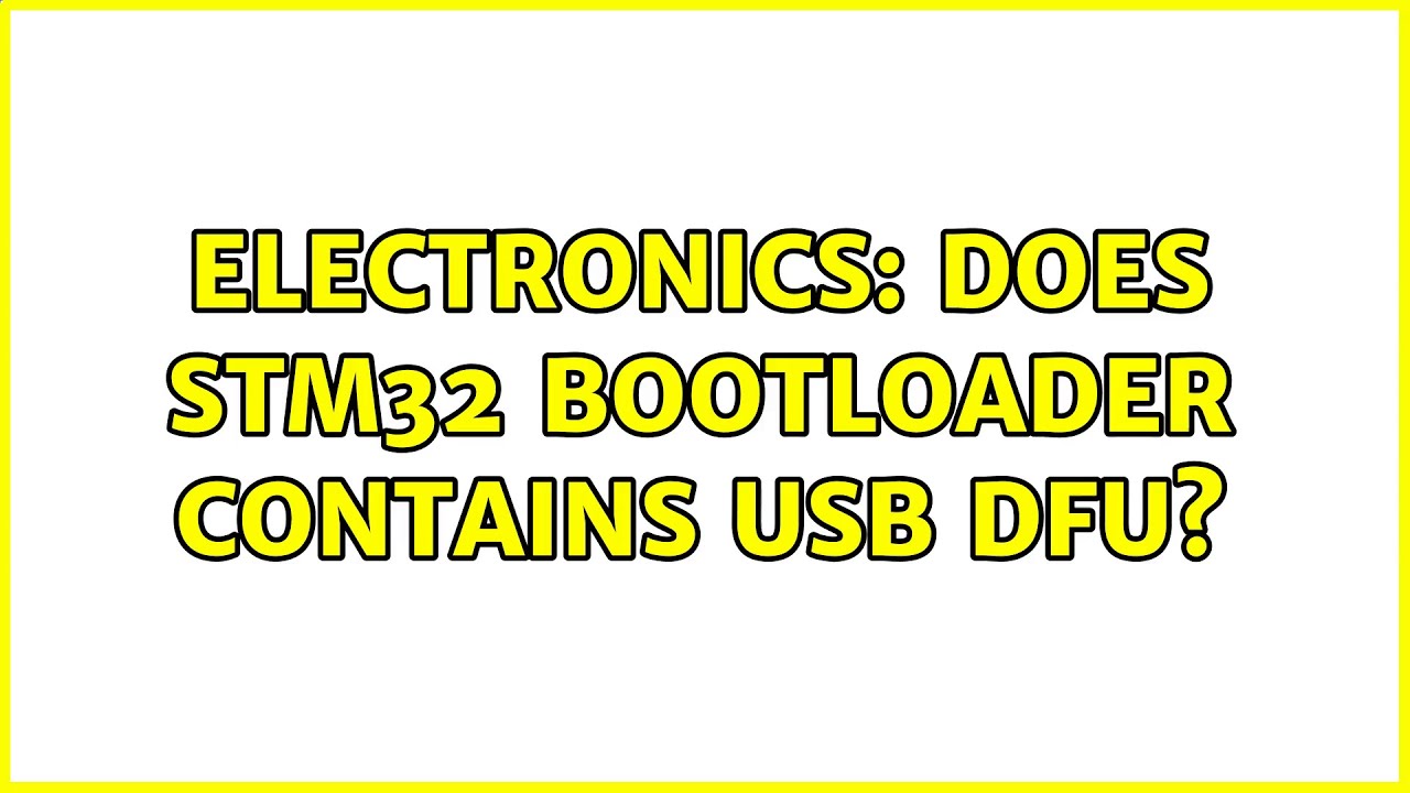 Electronics: Does STM32 bootloader contains USB DFU? (2 Solutions!!)