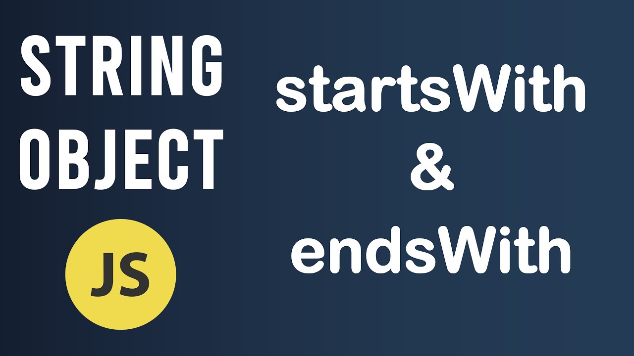 startsWIth and endsWith methods | String Object In JavaScript