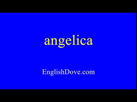 How to pronounce angelica in American English.