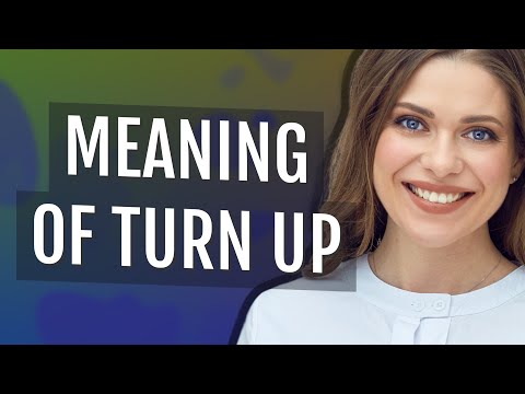 Turn up | meaning of Turn up