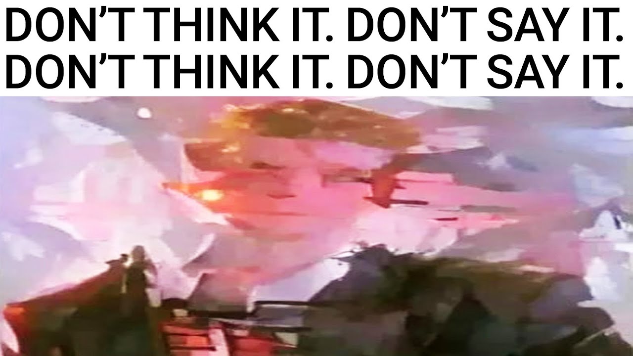 r/Holup | DON'T THINK IT. DON'T SAY IT.