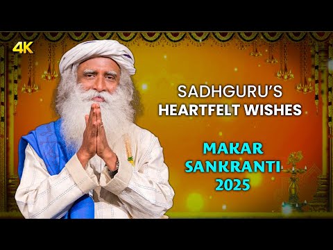 Sadhguru Makar Sankranti 2025 | Heartfelt Wishes | 4K