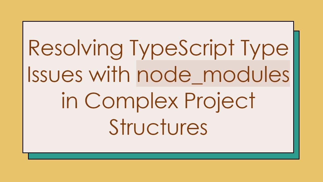 Resolving TypeScript Type Issues with node_modules in Complex Project Structures