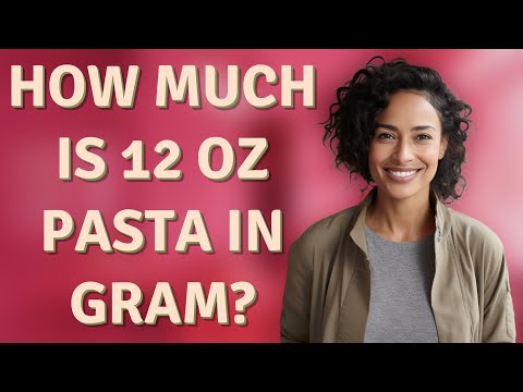 How much is 12 oz pasta in gram?