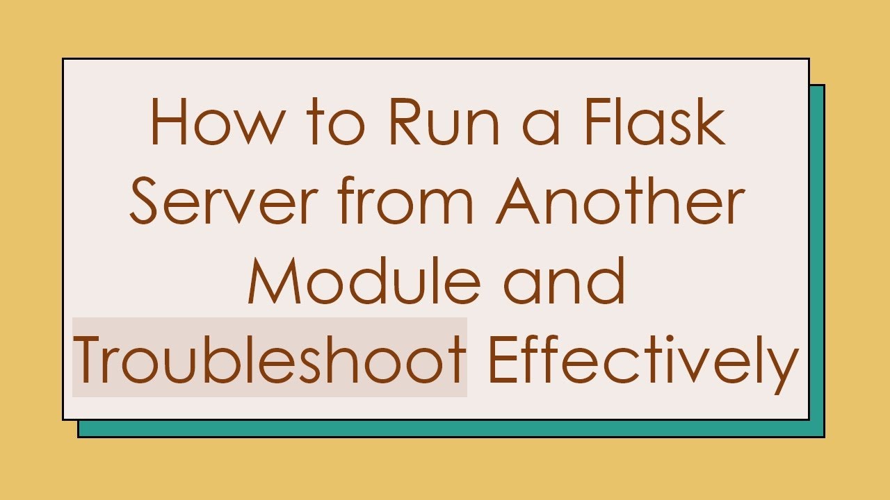 How to Run a Flask Server from Another Module and Troubleshoot Effectively