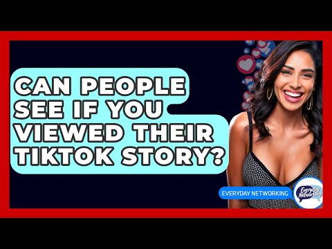Can People See If You Viewed Their TikTok Story? - Everyday-Networking