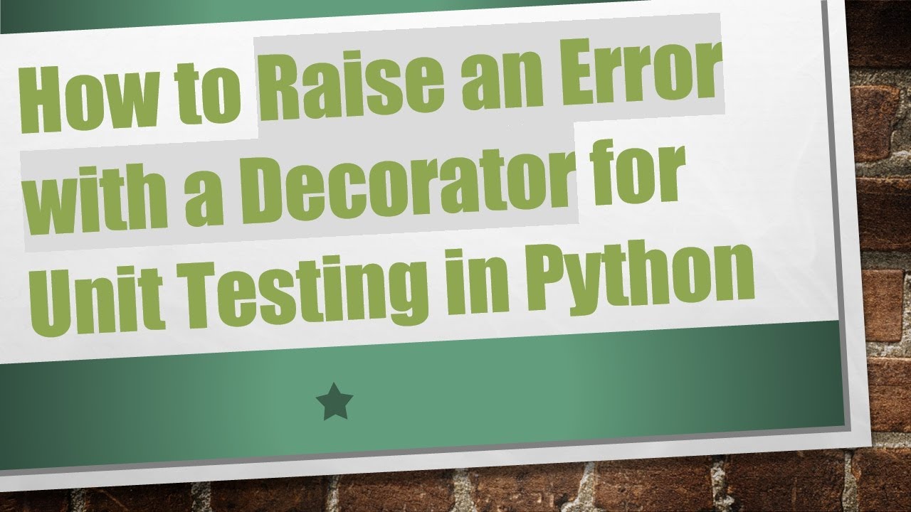 How to Raise an Error with a Decorator for Unit Testing in Python