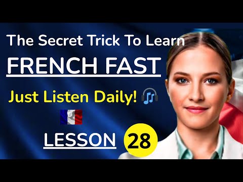 Learn French for Beginners - The Secret to Speaking French FAST – Just Listen Every Day | Lesson 28