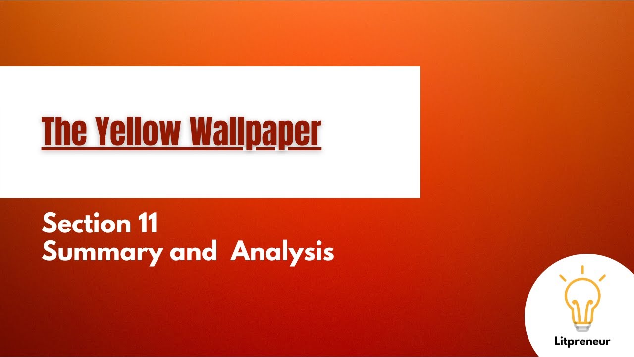 Section 11 | Summary and Analysis | The Yellow Wallpaper | Charlotte Perkins Gilman