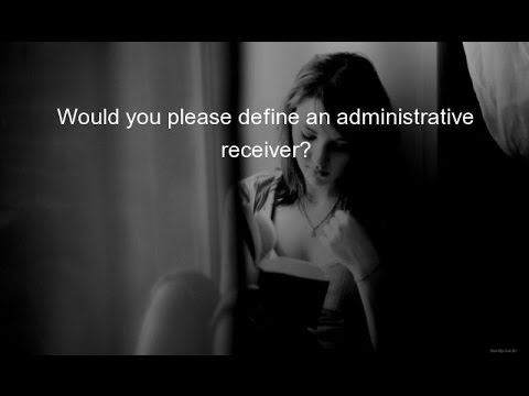 Would you please define an administrative receiver?
