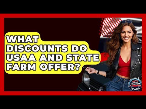 What Discounts Do USAA And State Farm Offer? - Auto Coverage Explained