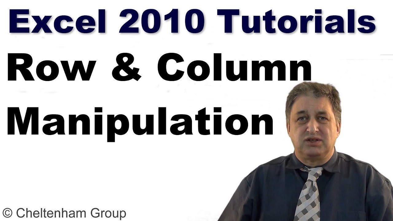 Excel 2010 Tutorial -- Manipulating rows and columns within Excel