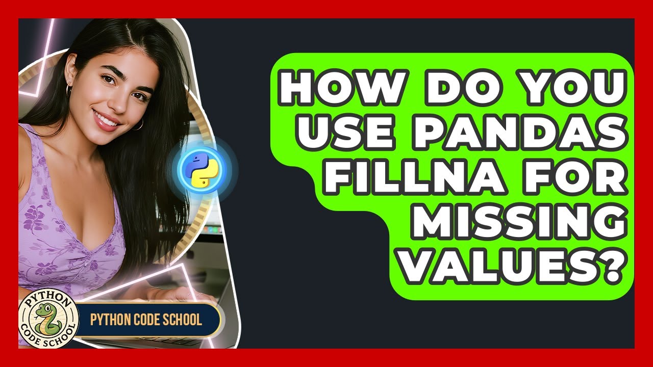How Do You Use Pandas Fillna For Missing Values? - Python Code School
