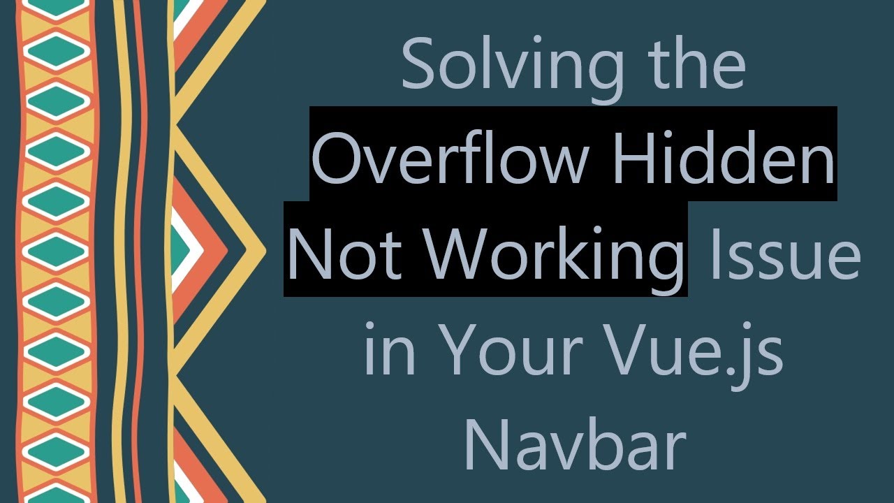 Solving the Overflow Hidden Not Working Issue in Your Vue.js Navbar