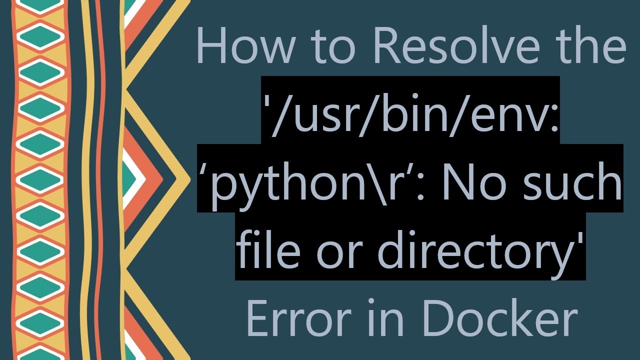 How to Resolve the '/usr/bin/env: ‘python\r’: No such file or directory' Error in Docker