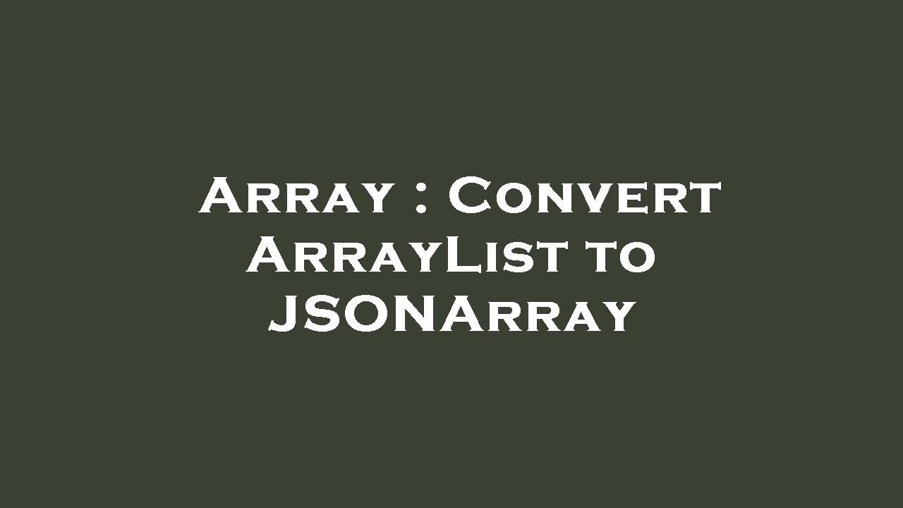 Array : Convert ArrayList to JSONArray