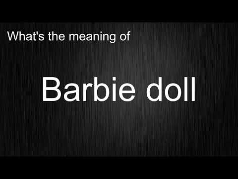 What's the meaning of "Barbie doll", How to pronounce Barbie doll?