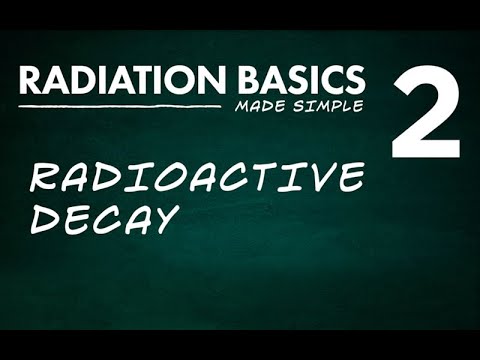 Radiation Basics Made Simple Segment 2: Radioactive Decay