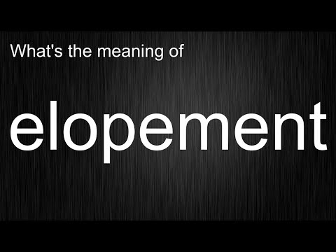 What's the meaning of "elopement", How to pronounce elopement?