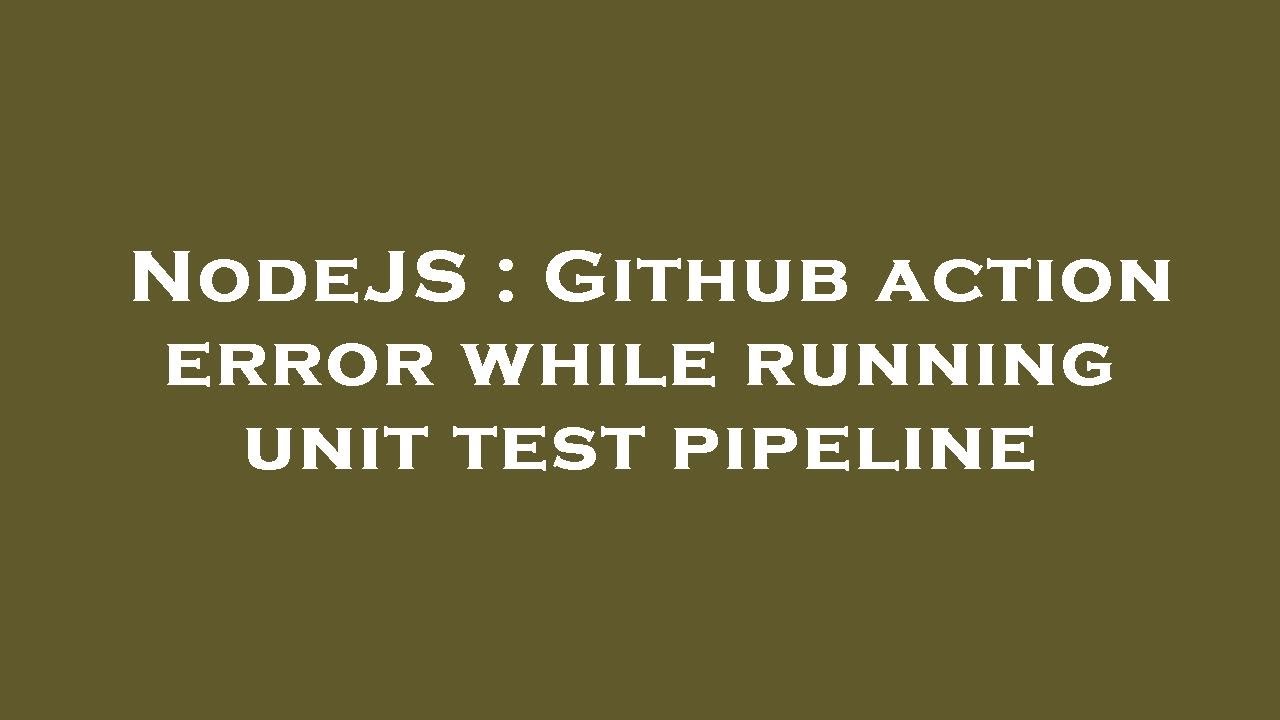 NodeJS : Github action error while running unit test pipeline
