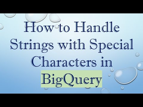 How to Handle Strings with Special Characters in BigQuery