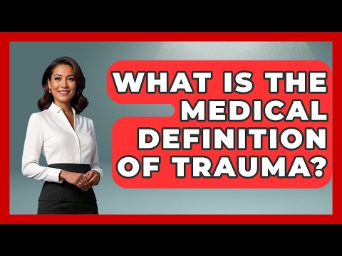 What Is The Medical Definition Of Trauma? - Psychological Clarity