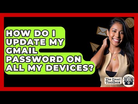 How Do I Update My Gmail Password On All My Devices? - TheEmailToolbox.com
