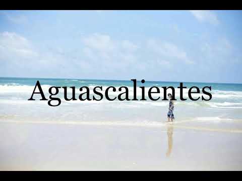 How To Pronounce Aguascalientes🌈🌈🌈🌈🌈🌈Pronunciation Of Aguascalientes