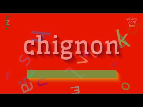 CHIGNON - HOW TO SAY CHIGNON?