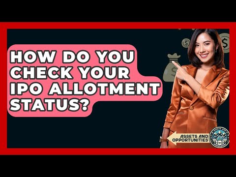 How Do You Check Your IPO Allotment Status? - AssetsandOpportunity.org