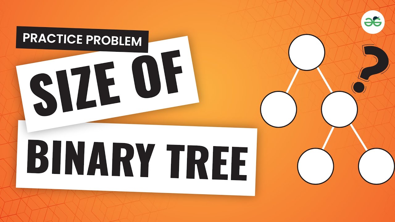 Size of binary tree | School Practice Problem | GeeksforGeeks School