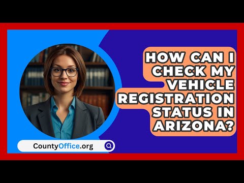How Can I Check My Vehicle Registration Status in Arizona? | CountyOffice News