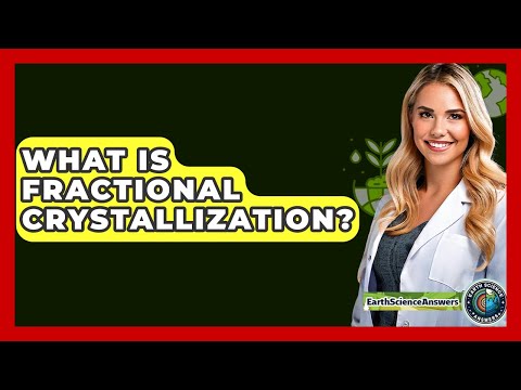 What Is Fractional Crystallization? - Earth Science Answers