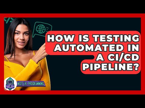 How Is Testing Automated In A CI/CD Pipeline? - Next LVL Programming