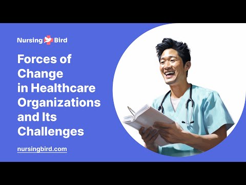 Forces of Change in Healthcare Organizations and Its Challenges - Essay Example