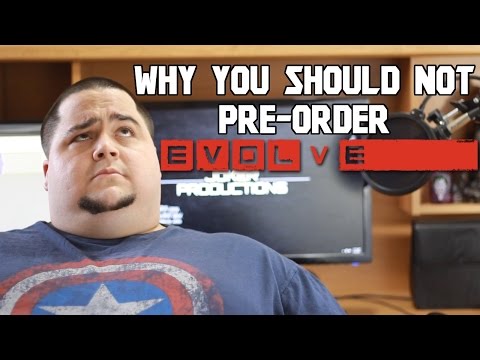 Why You Should NOT Pre-Order EVOLVE