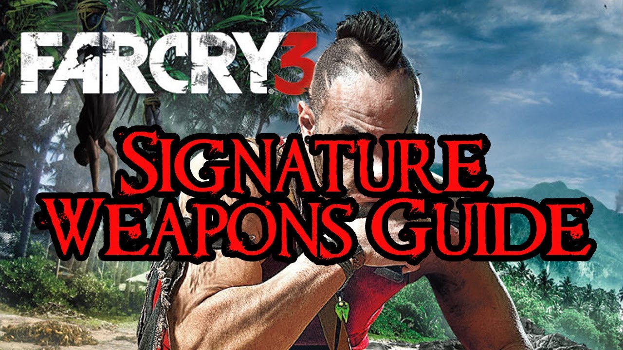 Far Cry 3 -  Signature Weapons Guide