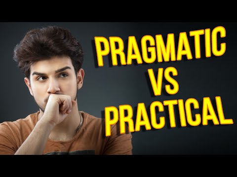 Practical and Pragmatic are NOT SYNONYMS
