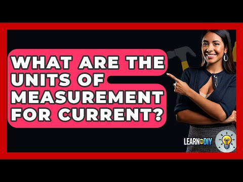 What Are The Units Of Measurement For Current? - LearnToDIY360.com